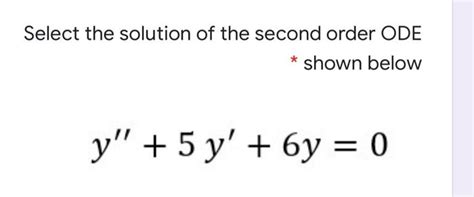 Solved Select The Solution Of The Second Order ODE Shown Chegg Com