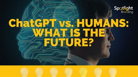 ChatGPT Vs Humans What Is The Future Spotlight Branding
