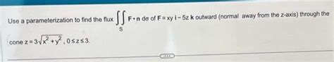 solved use a parameterization to find the flux ∬sf⋅n d σ of