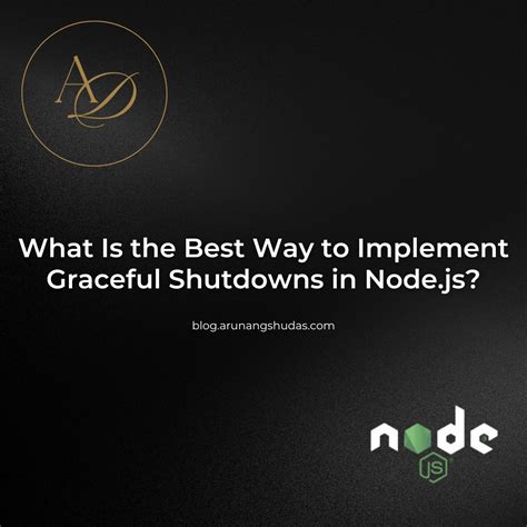 What Is The Best Way To Implement Graceful Shutdowns In Nodejs By Arunangshu Das Towards Dev