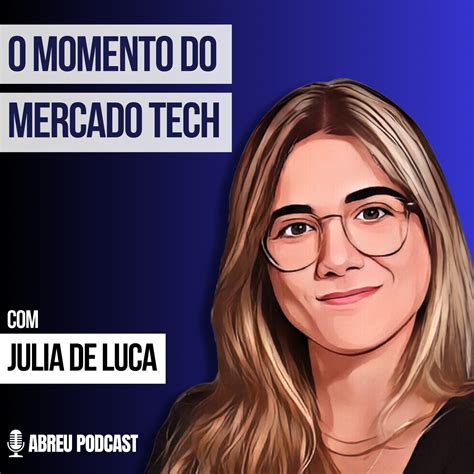O Mercado Tech Com Julia De Luca [abreu Podcast Ep 07]