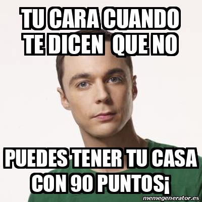 Meme Sheldon Cooper Tu Cara Cuando Te Dicen Que No Puedes Tener Tu