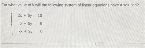 Solved For What Value Of K Will The Following System Of Chegg Com
