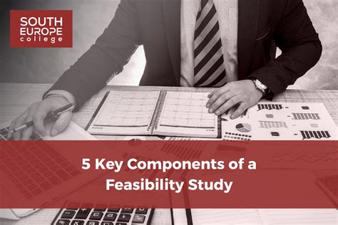 5 Key Components Of A Feasibility Study South Europe College