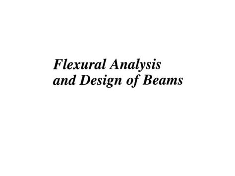 Lecture On Ch3 Flexural Analysis And Design Of Beams Pptx