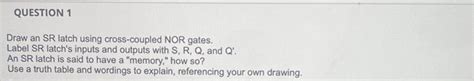Solved Draw An Sr Latch Using Cross Coupled Nor Gates Label