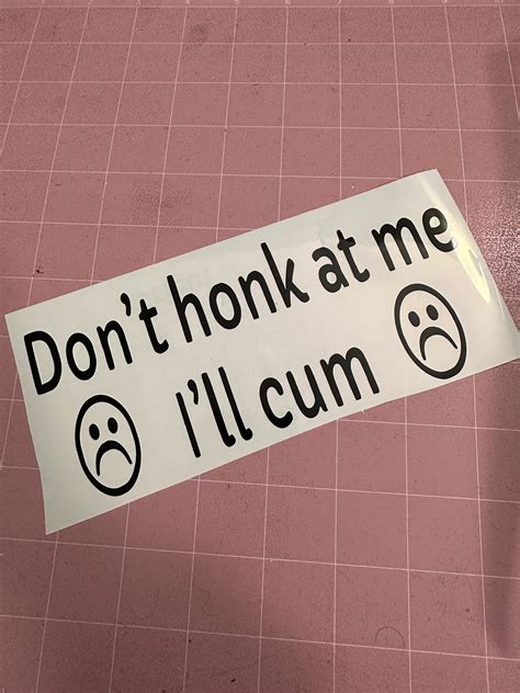 Dont Honk At Me Ill Cum Car Decal Funny Vinyl Car Decal Funny Car