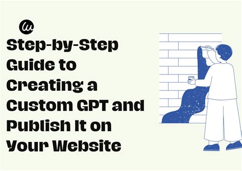 Step By Step Guide To Creating A Custom Gpt And Publish It On Your Website