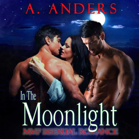 In The Moonlight Mmf Bisexual Romance By A Anders And Alex Mcanders