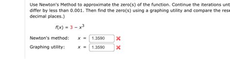 Solved Use Newton S Method To Approximate The Zero S Of Chegg