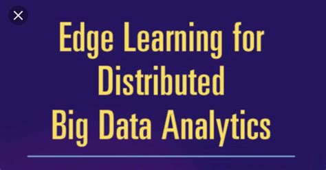 Edge Learning For Distributed Big Data Analytics Theory Algorithms And System Design