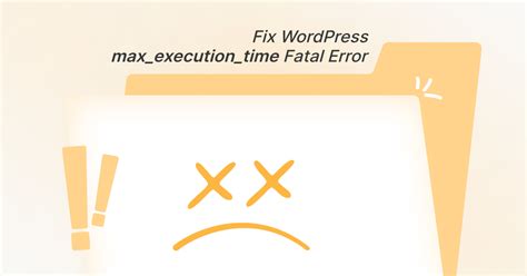 How To Fix The Wordpress Maxexecutiontime Fatal Error
