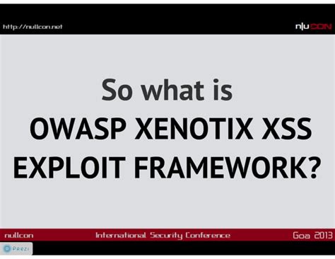 OWASP Xenotix XSS Exploit Framework V3 Nullcon Goa 2013 PPT