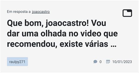 Que Bom Joaocastro Vou Dar Uma Olhada No Video Que Recomendou Existe