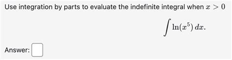 Solved Use Integration By Parts To Evaluate The Indefinite