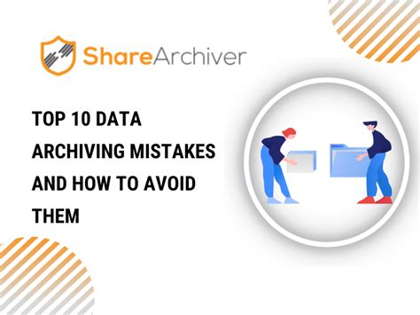 Top 10 Data Archiving Mistakes And How To Avoid Them Sharearchiver