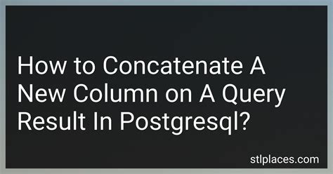 How To Concatenate A New Column On A Query Result In Postgresql In 2024