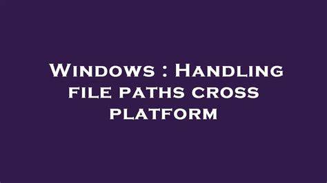 Windows Handling File Paths Cross Platform Youtube