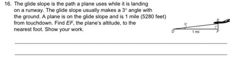 Solved 16 The Glide Slope Is The Path A Plane Uses While It Is Landing On A Runway The Glide