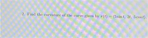 solved find the curvature of the curve given by