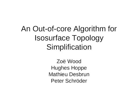 Ppt An Out Of Core Algorithm For Isosurface Topology Simplification Dokumen Tips