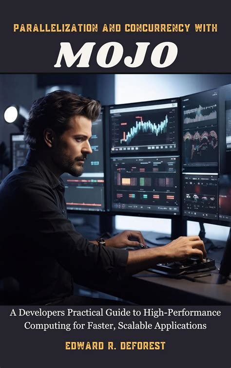 Parallelization And Concurrency With Mojo A Developers Practical Guide To High