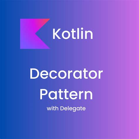 Kotlin Delegates The Secret Ingredient For Decorator Pattern João Victor Martins