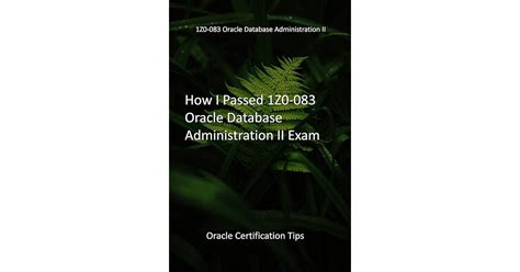 how i passed 1z0 083 oracle database administration ii exam oracle