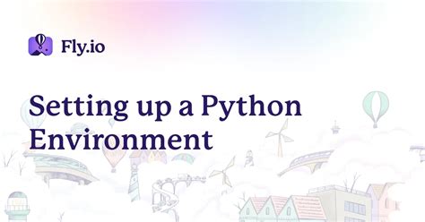 Setting Up A Python Environment · Fly Docs