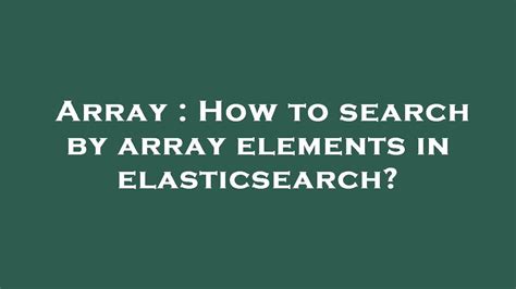 Array How To Search By Array Elements In Elasticsearch Youtube
