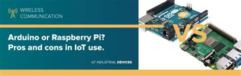 Arduino Or Raspberry Pi Pros And Cons In Iot Use Iot Industrial Devices