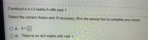Solved Construct A 4x3 Matrix A With Rank 1 Select The