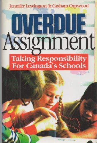 Overdue Assignment Taking Responsibility For Canadas Schools By