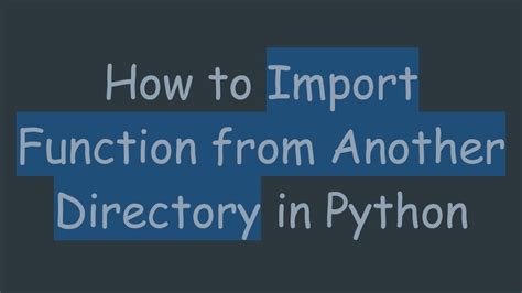 How To Import Function From Another Directory In Python Youtube