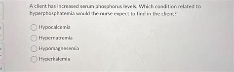 Solved A Client Has Increased Serum Phosphorus Levels Wh