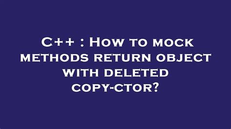 C How To Mock Methods Return Object With Deleted Copy Ctor Youtube