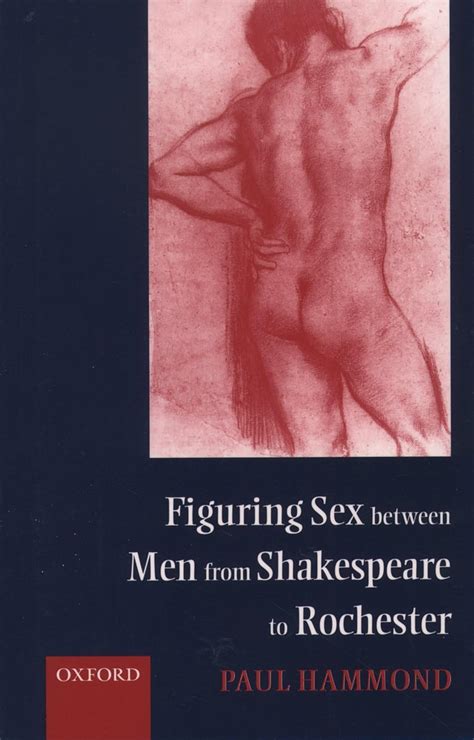 Amazon Com Figuring Sex Between Men From Shakespeare To Rochester Hammond Paul