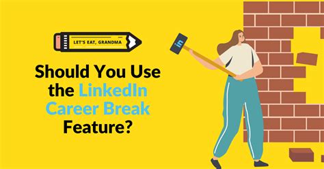 Should You Use Linkedin Career Break Lets Eat Grandma
