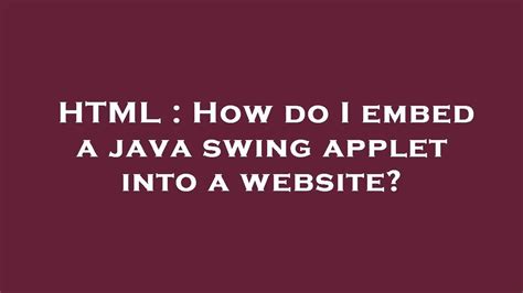Html How Do I Embed A Java Swing Applet Into A Website Youtube