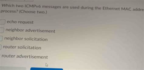 Solved Which Two Icmpv6 Messages Are Used During The Ethernet Mac Addre Process Choose Two