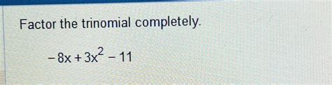 solved factor the trinomial completely 8x 3x2 11