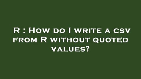 R How Do I Write A Csv From R Without Quoted Values Youtube