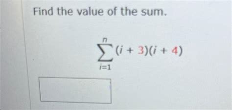Solved Find The Value Of The Sum I 1n I 3 I 4 Chegg Com