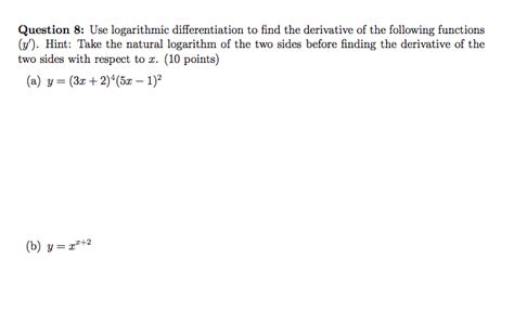 Solved Question 8 Use Logarithmic Differentiation To Find Chegg Com