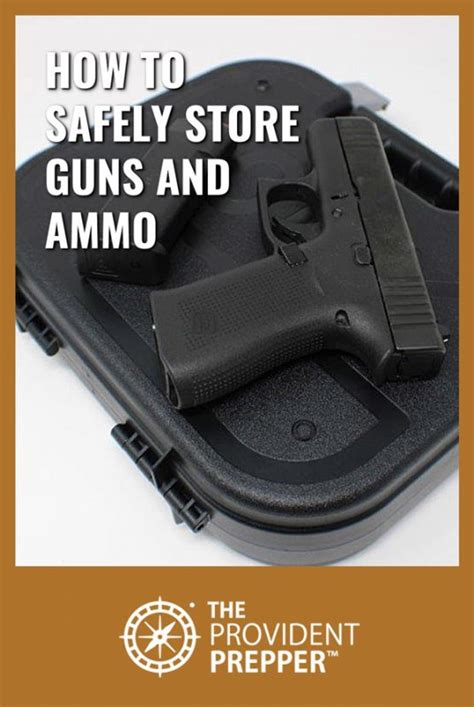 How To Safely Store Guns And Ammunition The Provident Prepper