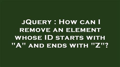 Jquery How Can I Remove An Element Whose Id Starts With A And Ends