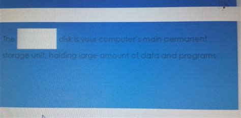Solved The Disk Is Your Computers Main Permanent Storage Unit Holding Large Amount Of Data A