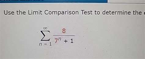 Solved Use The Limit Comparison Test To Determine Chegg Com