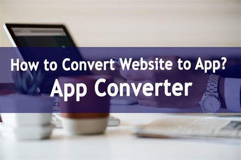 How To Convert Website To Mobile App Creating An App From Website App Converter