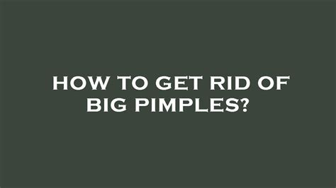 How To Get Rid Of Big Pimples YouTube